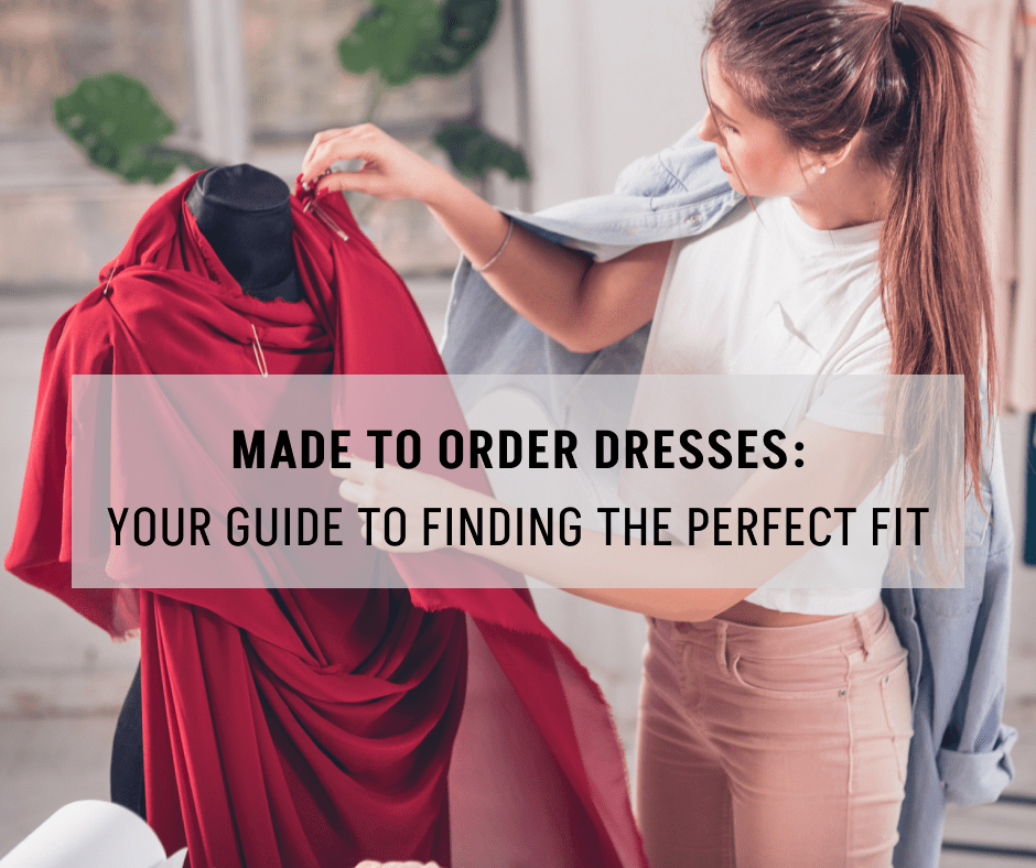 Made to Order Dresses: Your Guide to Finding the Perfect Fit
