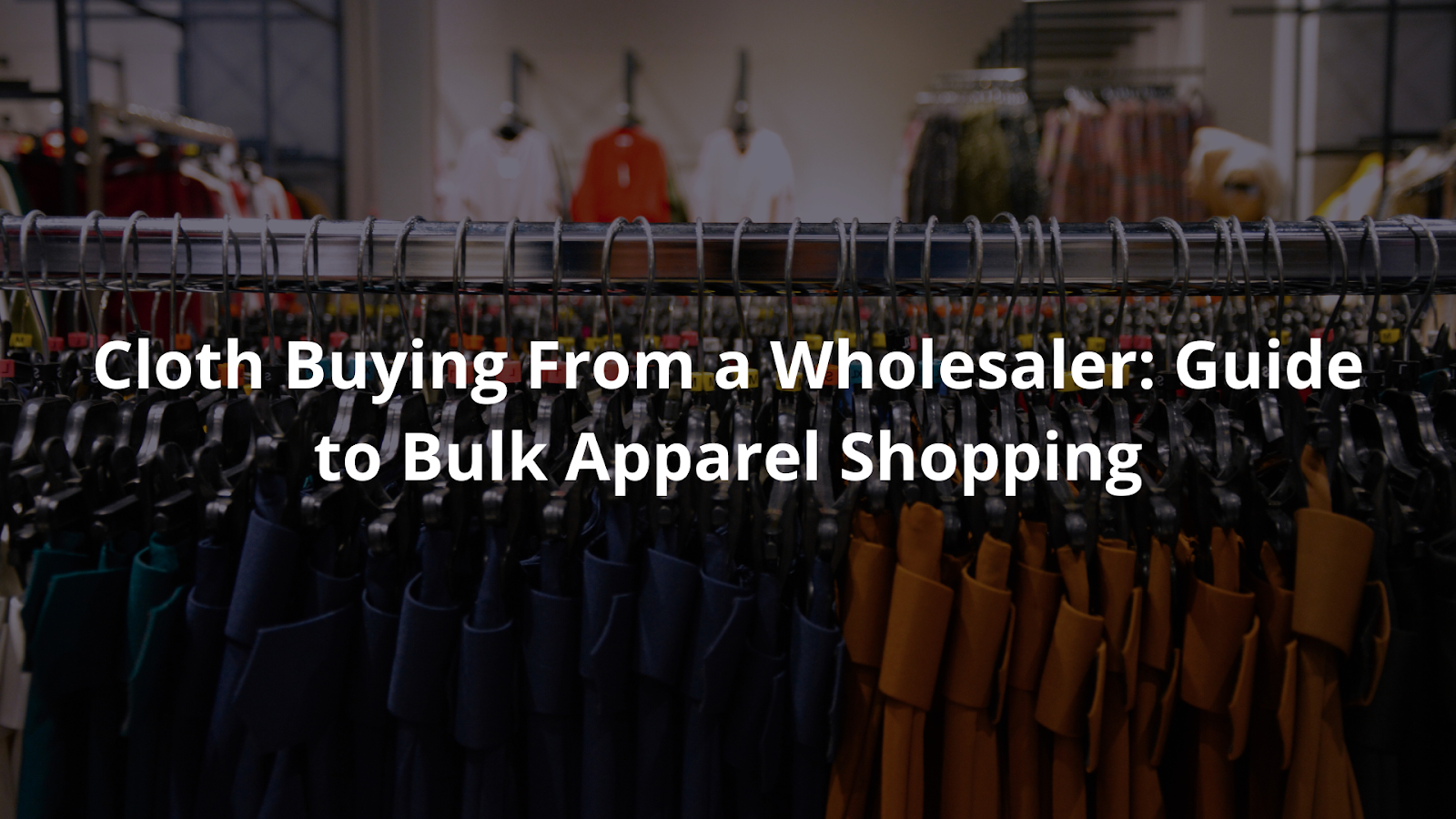 Cloth Buying From a Wholesaler: Guide to Bulk Apparel Shopping ...