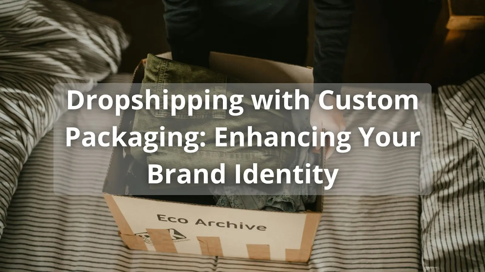 Dropshipping with Custom Packaging: Enhancing Your Brand Identity ...